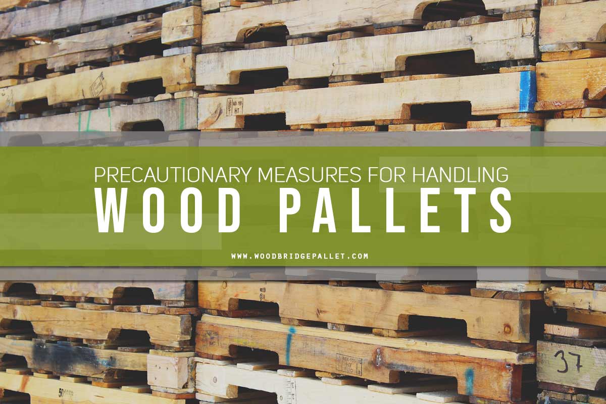 Precautionary Measures for Handling Wood Pallets | Woodbridge Pallet